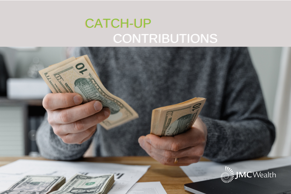 The Importance of Catch-Up Contributions - JMC Wealth Management